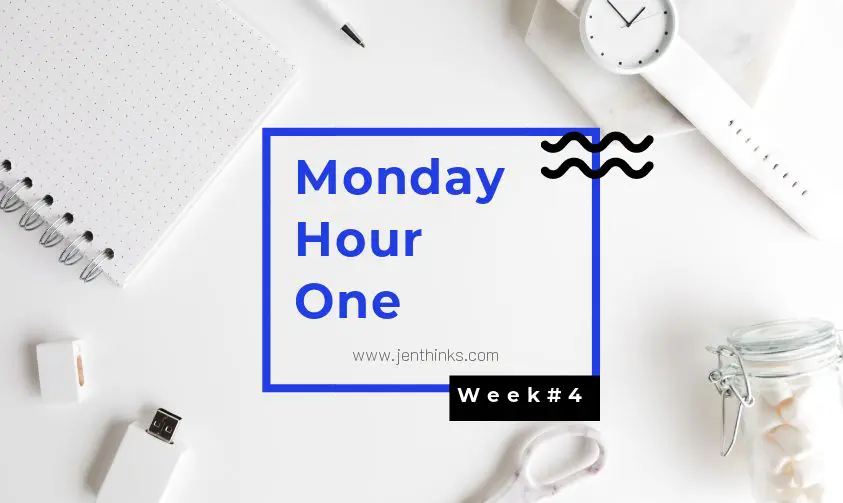 Monday Hour One Weekly Recap – Week #4 (1 month!) – jenthinks