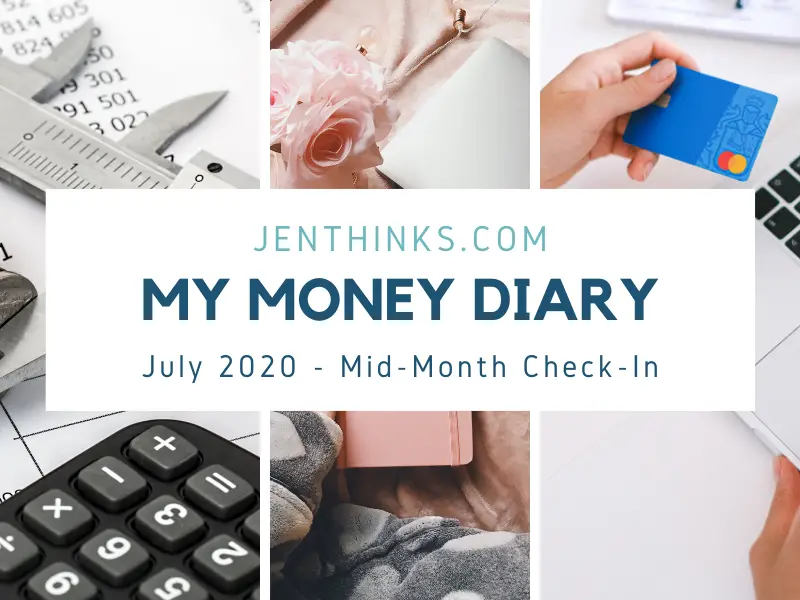 My Money Diary – Jul 2020 – Mid-Month Check-In – jenthinks