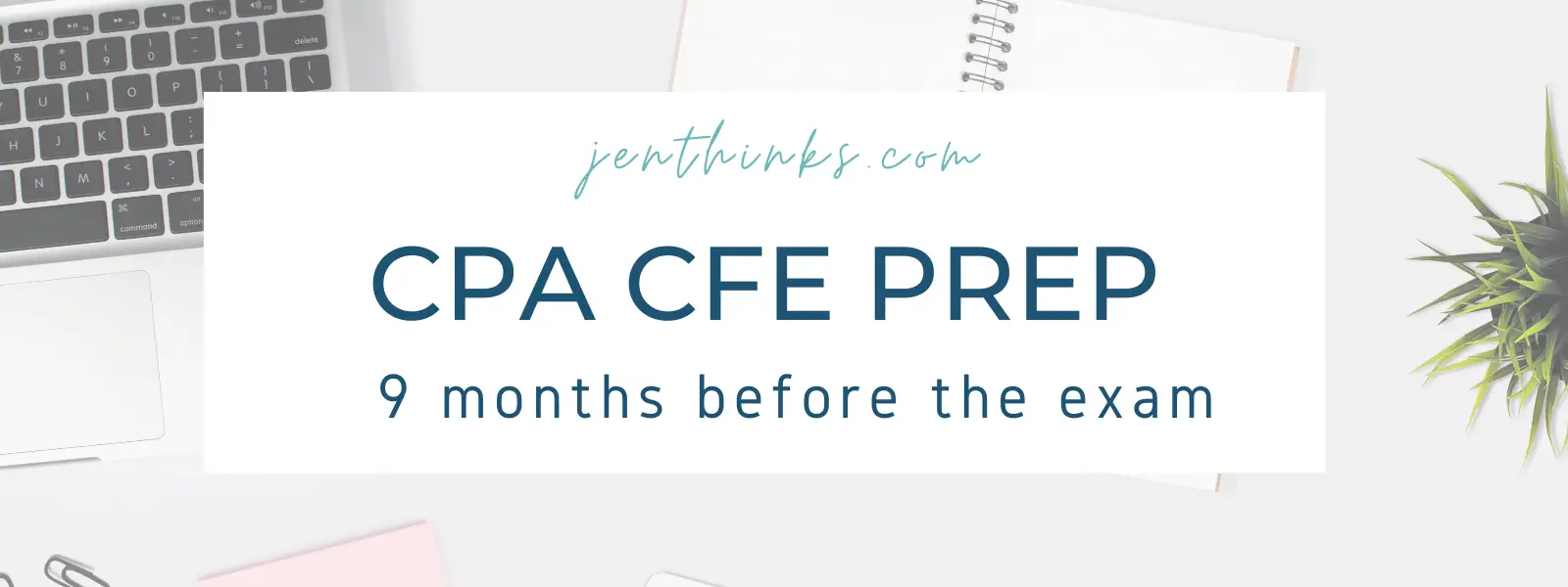 CPA CFE 2021 Study Plan – 9 Months Before CFE – jenthinks