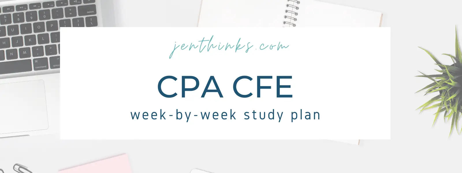 My Week-by-Week CFE Study Plan For The Next 2 Months – jenthinks